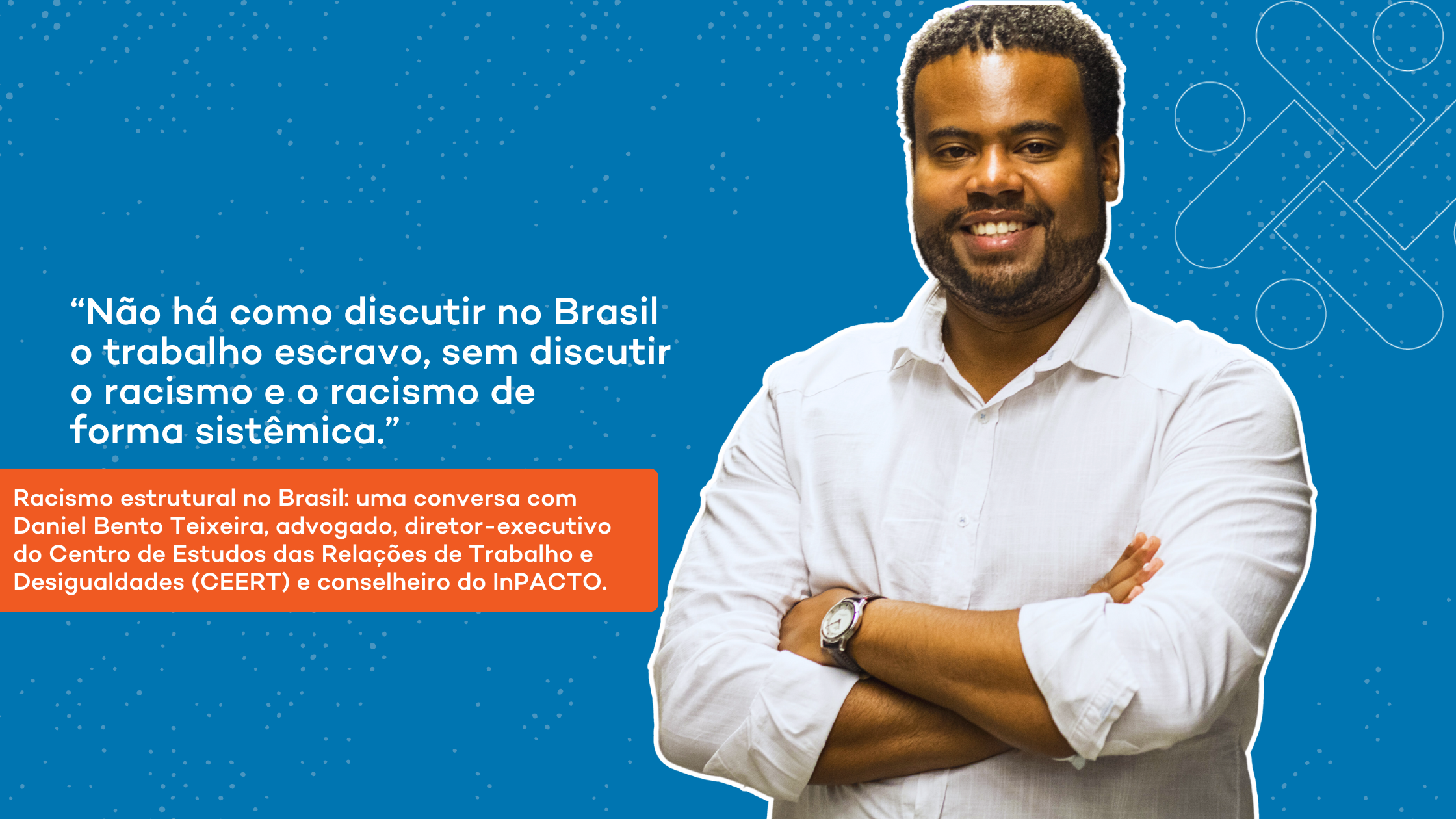 Racismo estrutural no Brasil: uma conversa com Daniel Bento Teixeira - InPACTO